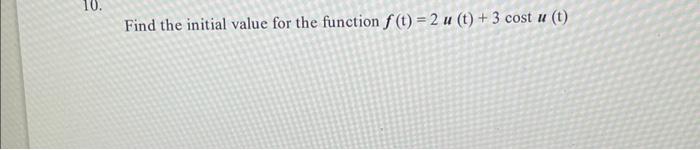 Solved 10. Find the initial value for the function f(t) = 2 | Chegg.com