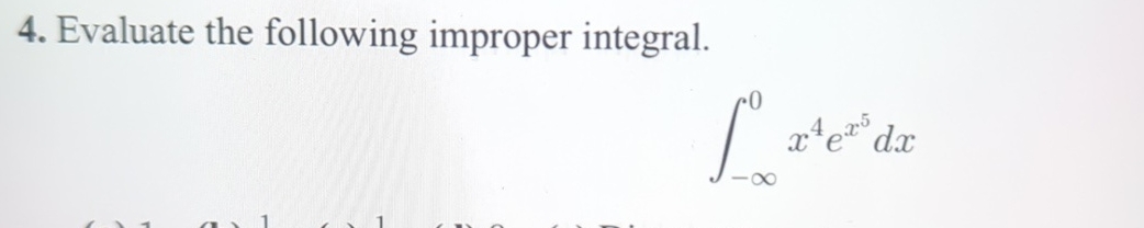 Solved Evaluate the following improper integral.∫-∞0x4ex5dx | Chegg.com