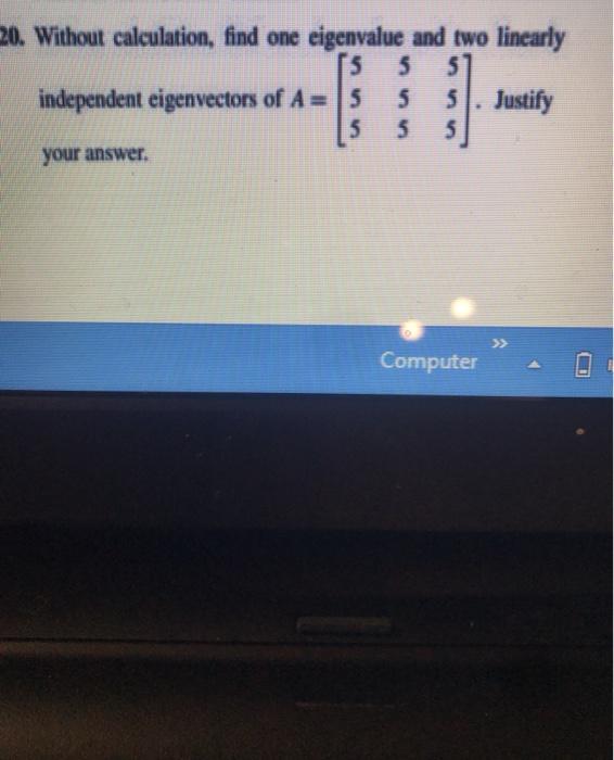 Solved 20. Without calculation, find one eigenvalue and two | Chegg.com