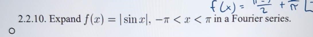 Solved 2.2.10. ﻿Expand f(x)=|sinx|,-π