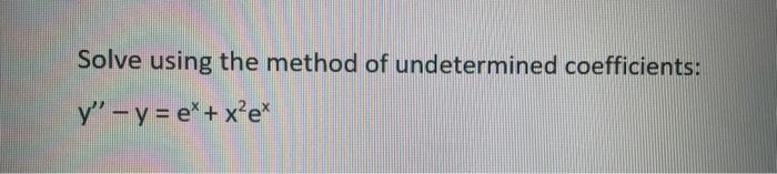 Solved Solve using the method of undetermined coefficients: | Chegg.com