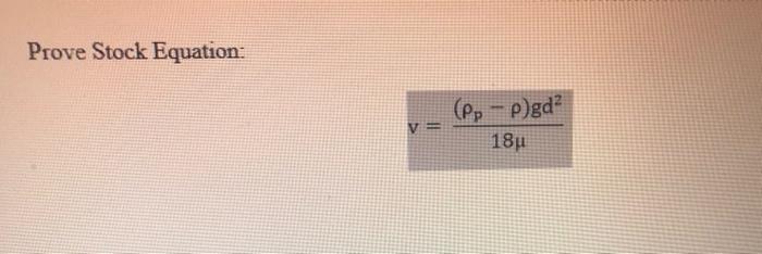 Solved Prove Stock Equation: v=18μ(ρp−ρ)gd2 | Chegg.com