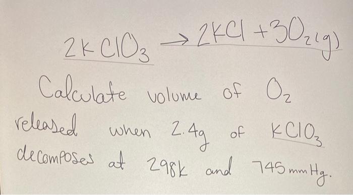 Solved 2KClO3--> 2KCl + 3O2(g)Calculate volume of O2 | Chegg.com
