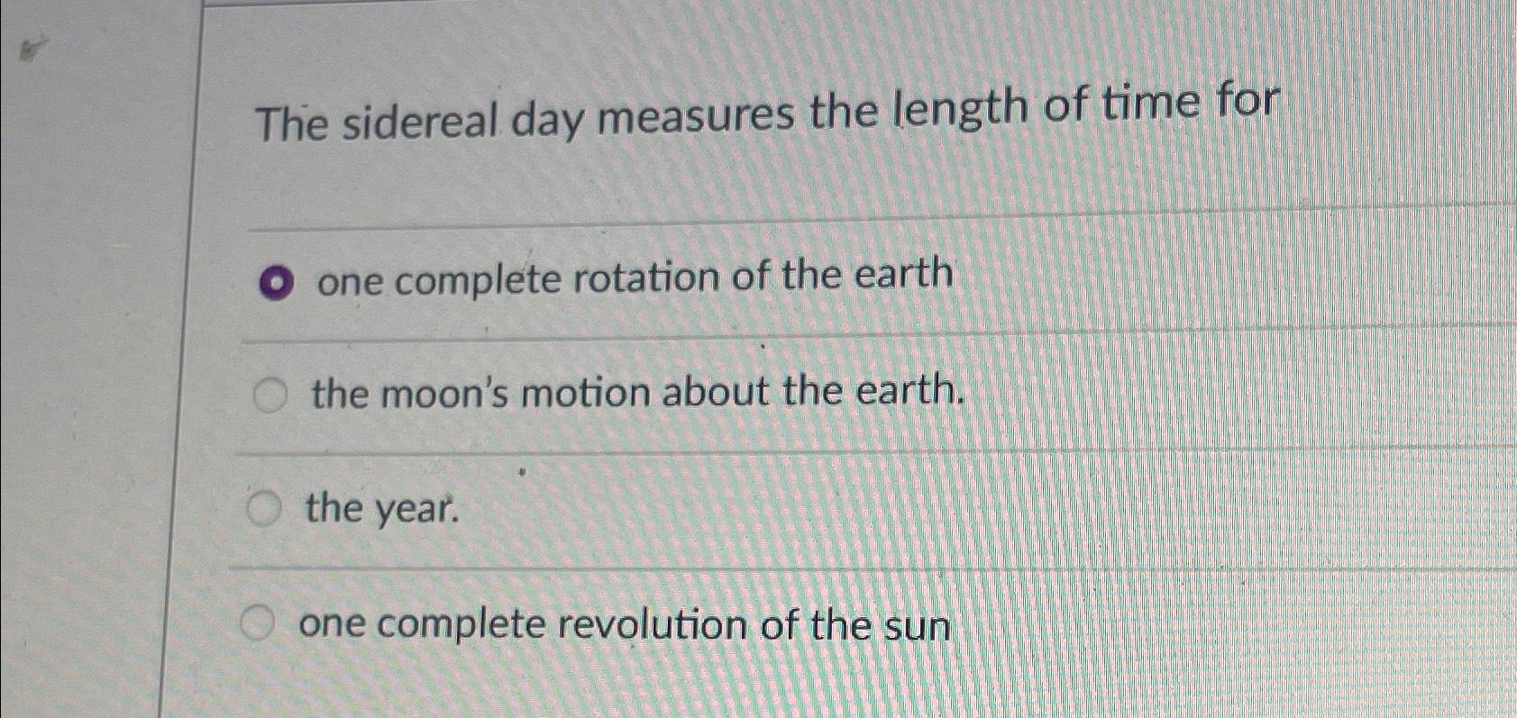 Solved The sidereal day measures the length of time forone | Chegg.com
