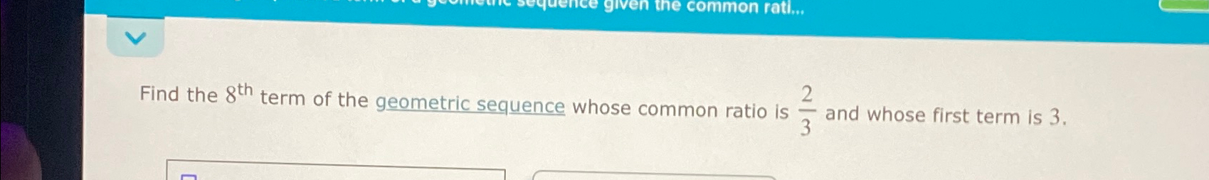 Solved Find the 8th ﻿term of the geometric sequence whose | Chegg.com