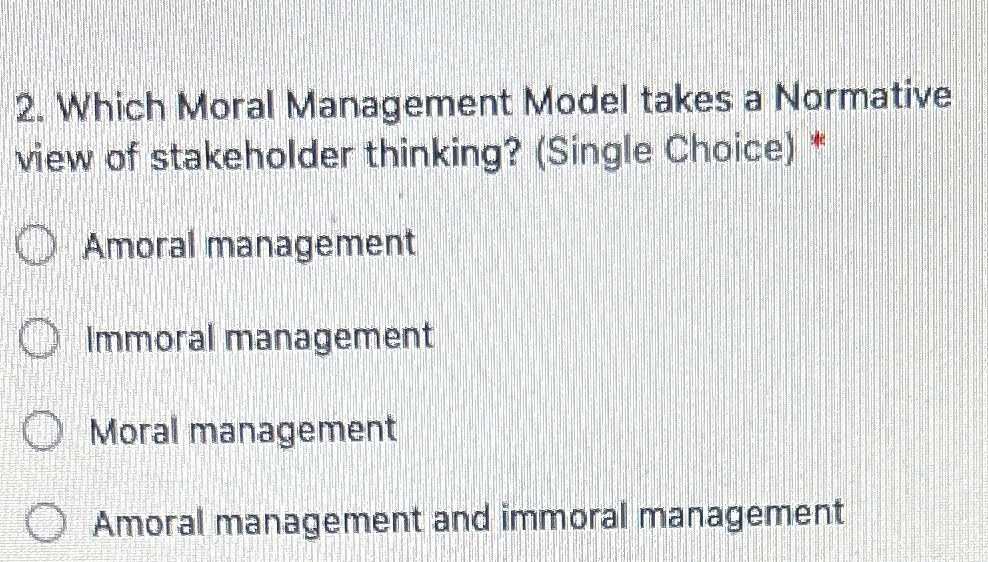 Solved Which Moral Management Model takes a Normative view | Chegg.com