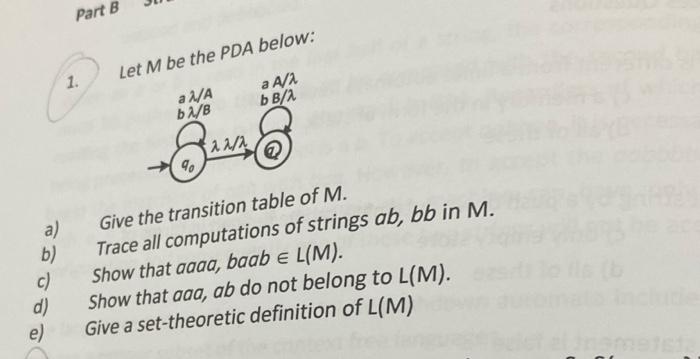 Solved a) b) d) Part B 1. Let M be the PDA below: a λ/A bλ/B | Chegg.com
