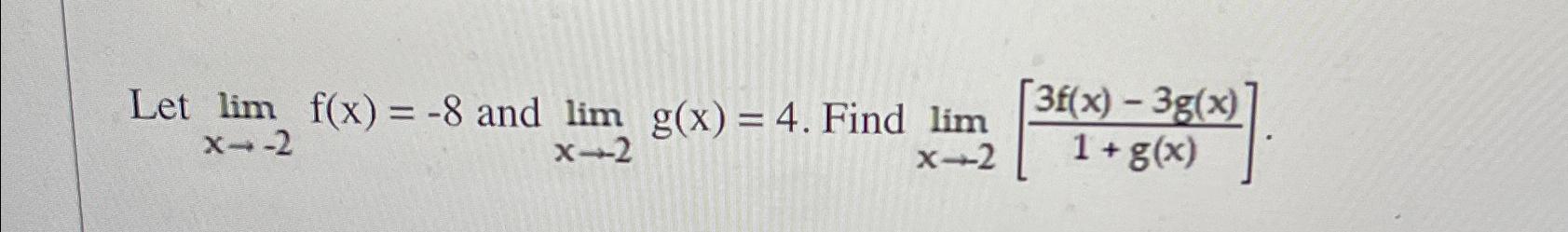 Solved Let limx→-2f(x)=-8 ﻿and limx→-2g(x)=4. ﻿Find | Chegg.com