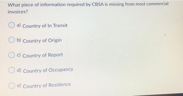 Solved What piece of information required by CBSA is missing | Chegg.com