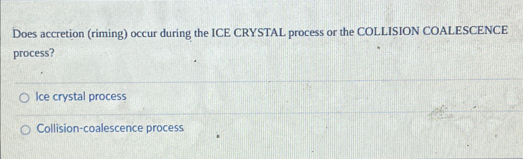 Solved Does accretion (riming) ﻿occur during the ICE CRYSTAL | Chegg.com