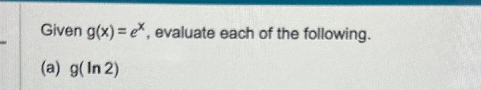 Solved Given g(x)=ex, ﻿evaluate each of the | Chegg.com