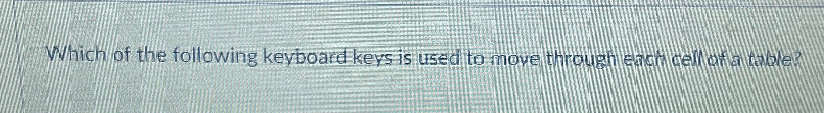 Solved Which of the following keyboard keys is used to move | Chegg.com
