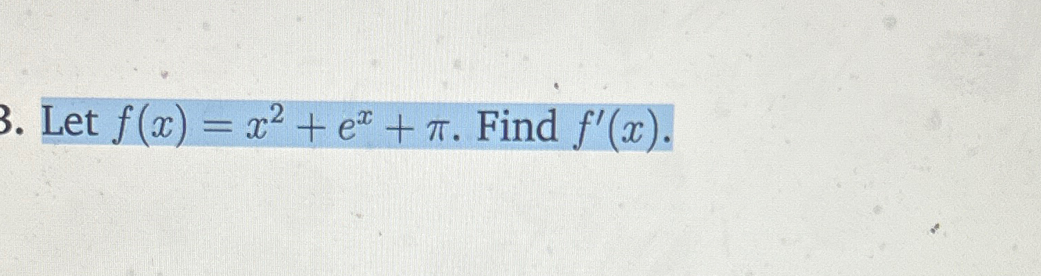 Solved Let f(x)=x2+ex+π. ﻿Find f'(x). | Chegg.com