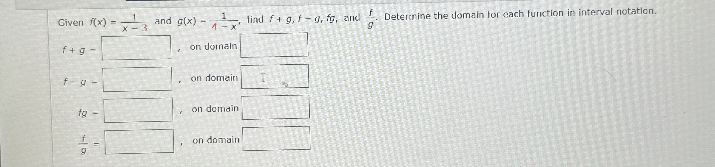 Solved Given f(x)=1x-3 ﻿and g(x)=14-x, ﻿find f+g,f-g,fg, | Chegg.com