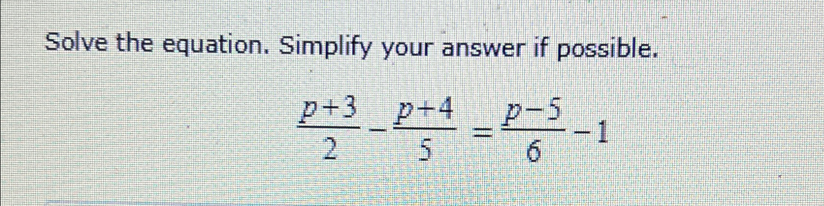 Solved Solve the equation. Simplify your answer if | Chegg.com