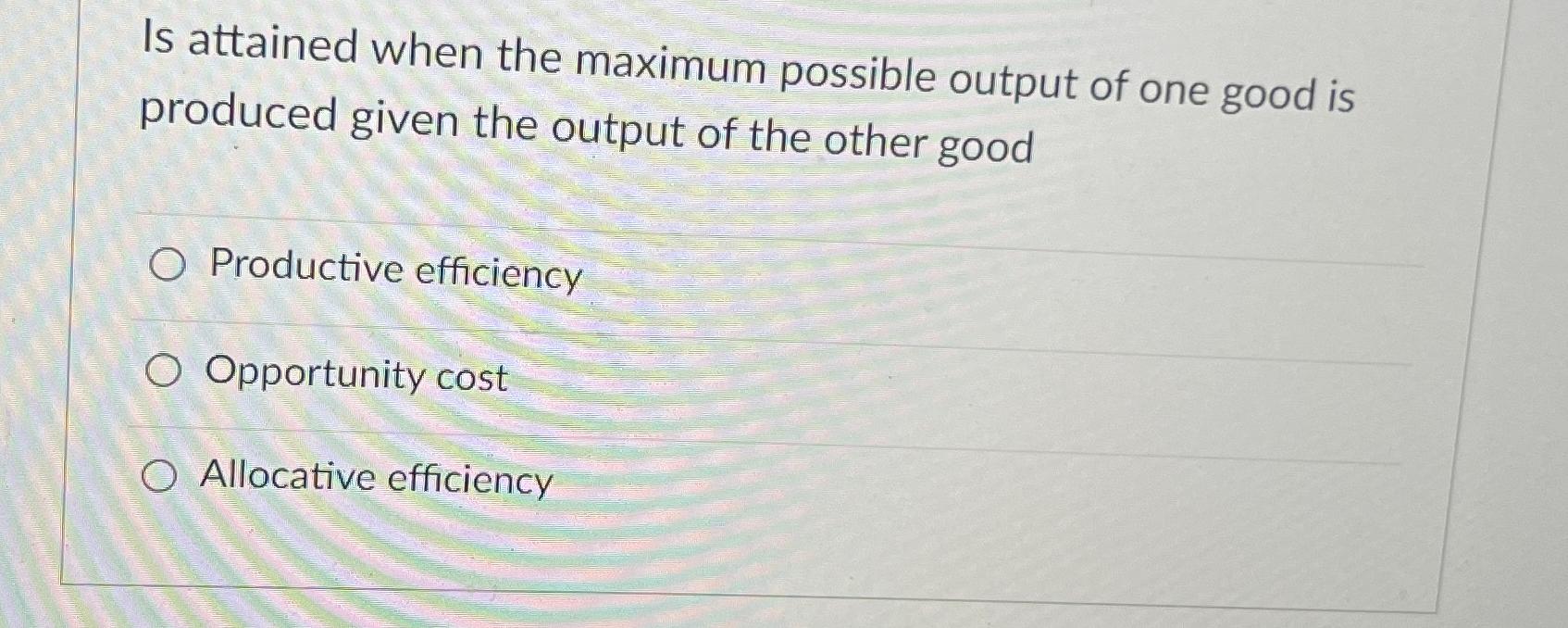Solved Is attained when the maximum possible output of one | Chegg.com