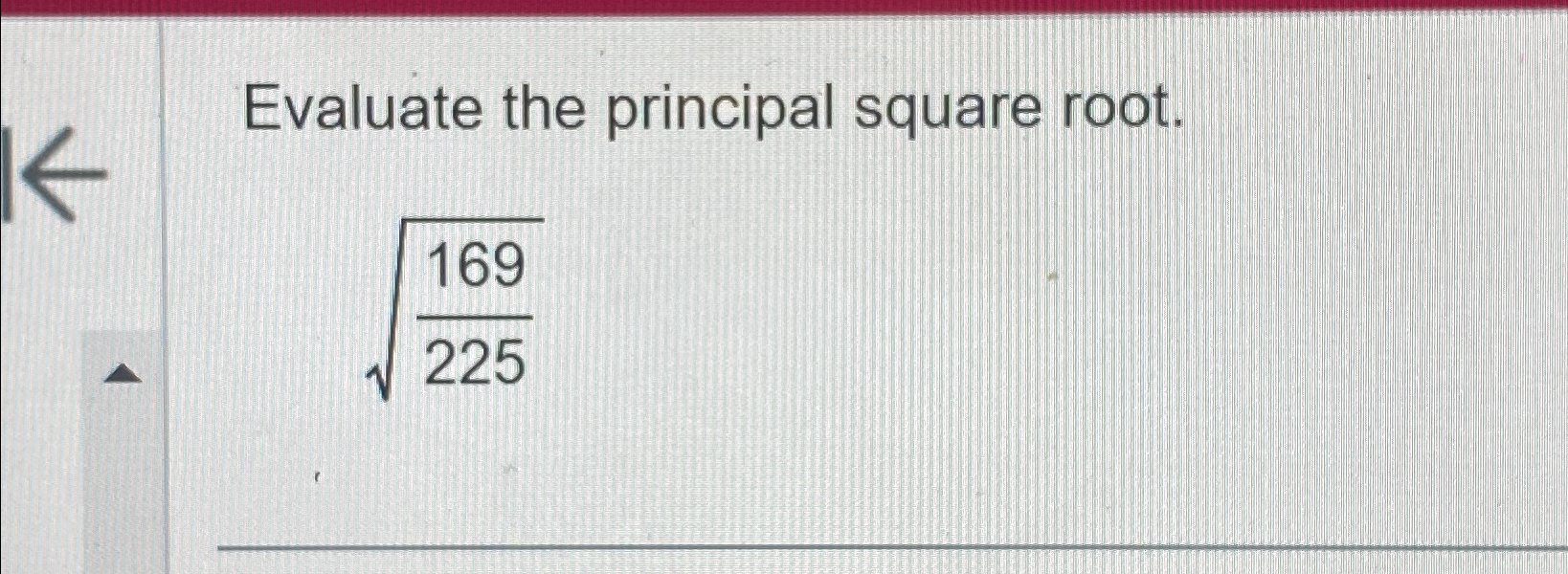 Solved Evaluate the principal square root.1692252 | Chegg.com