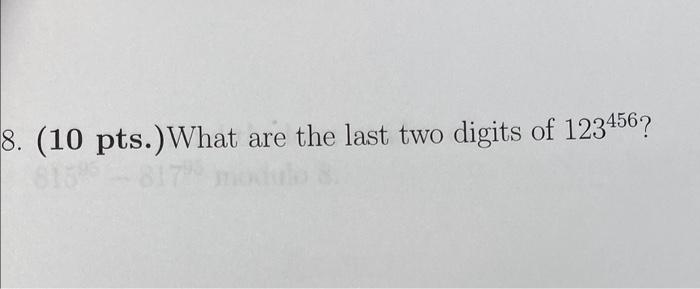 Solved (10 pts.) What are the last two digits of 123456? | Chegg.com