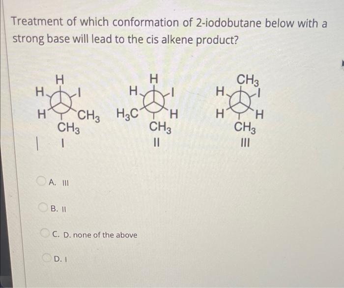 Solved Treatment of which conformation of 2-iodobutane below | Chegg.com