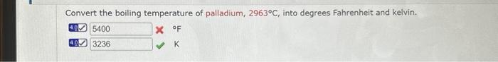Solved Convert the boiling temperature of palladium, 2963∘C, | Chegg.com