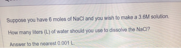 Solved Suppose you have 6 moles of NaCl and you wish to make | Chegg.com