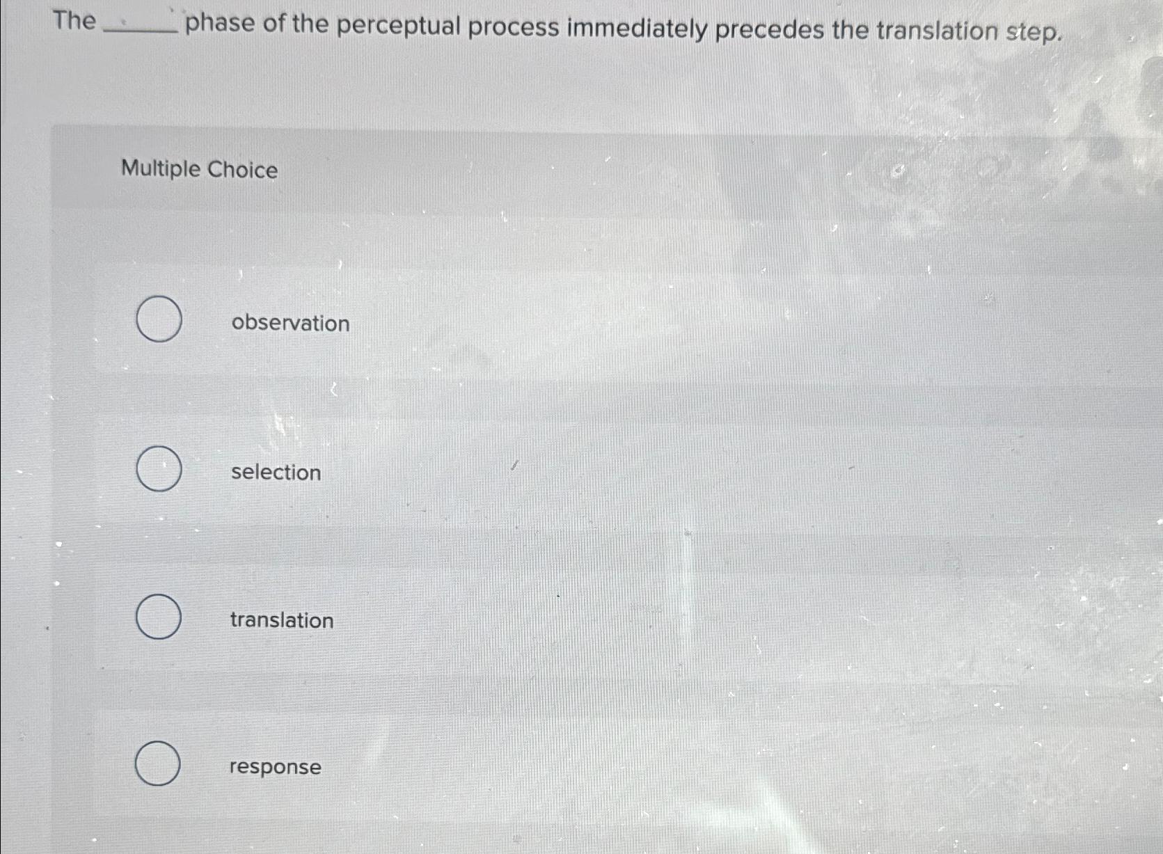 Solved The phase of the perceptual process immediately | Chegg.com