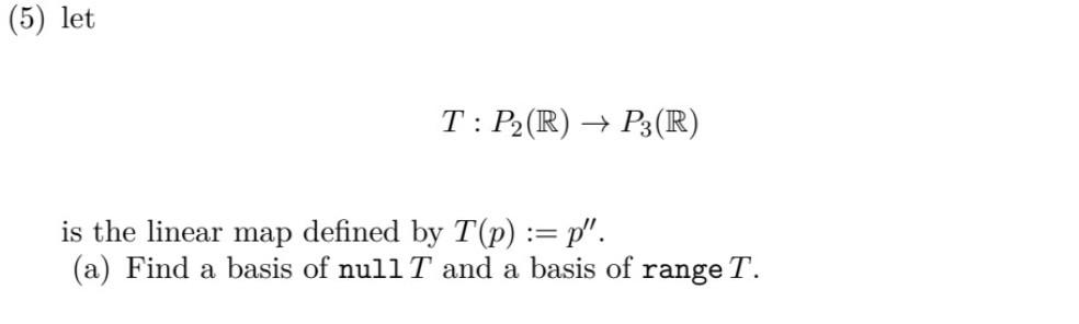 Solved (5) let T: P2(R) + P3(R) is the linear map defined by | Chegg.com