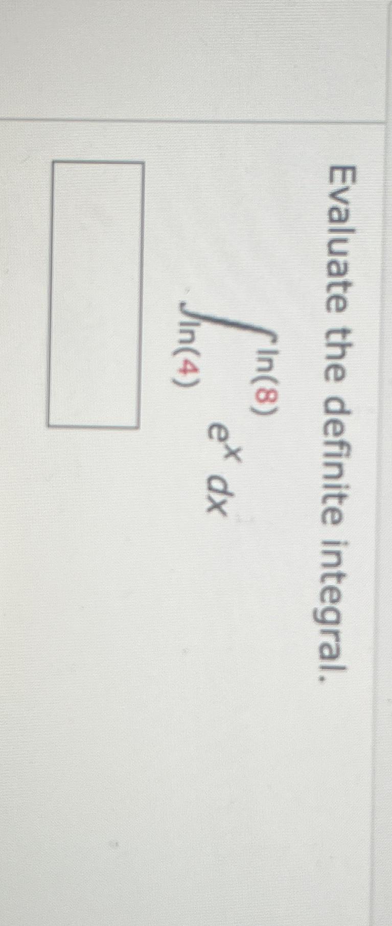 Solved Evaluate the definite integral.∫ln(4)ln(8)exdx | Chegg.com