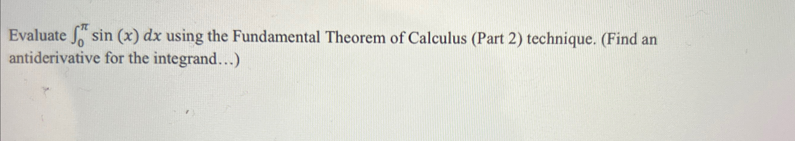 Solved Evaluate ∫0πsin(x)dx ﻿using the Fundamental Theorem | Chegg.com