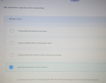 Solved Idle production capacity can be reduced byMultiple | Chegg.com