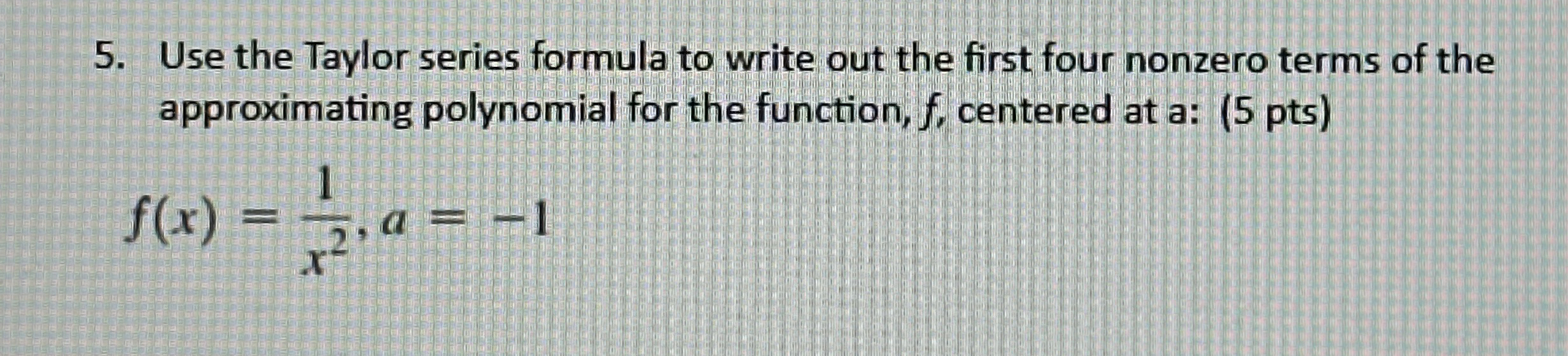 Solved Use the Taylor series formula to write out the first | Chegg.com