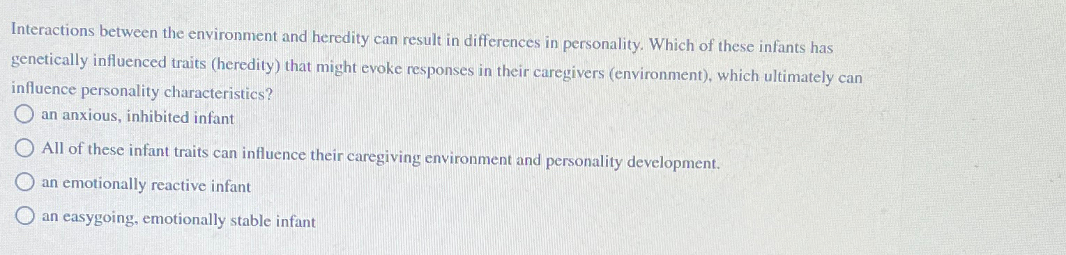 Solved Interactions between the environment and heredity can | Chegg.com