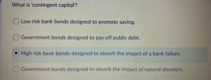 Solved What is contingent capital? Low risk bank bonds | Chegg.com