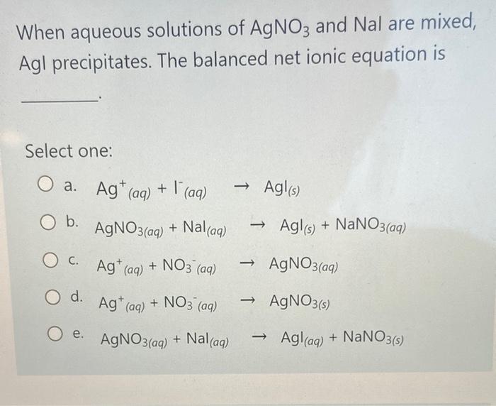 Solved When aqueous solutions of AgNO3 and Nal are mixed, | Chegg.com