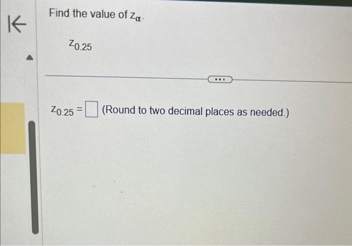 Solved Find the value of zα. z0.25 z0.25= (Round to two | Chegg.com