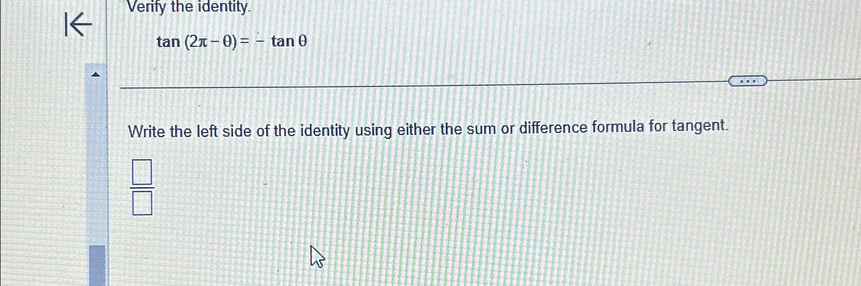 Solved Verify the identity.tan(2π-θ)=-tanθWrite the left | Chegg.com