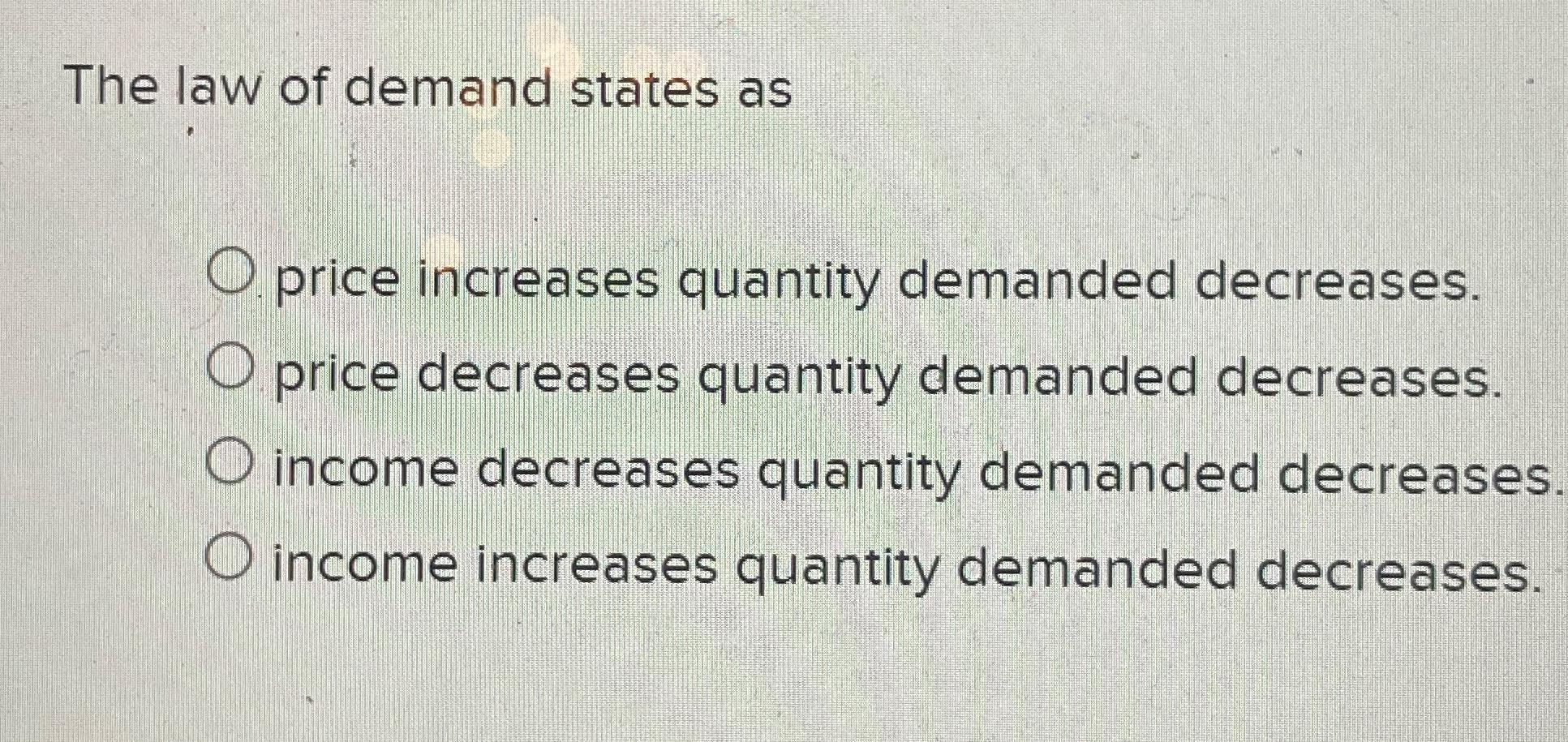Solved The law of demand states asprice increases quantity | Chegg.com