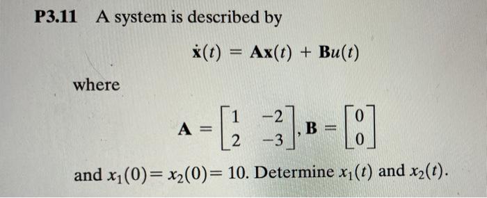Solved P3.11 A system is described by x˙(t)=Ax(t)+Bu(t) | Chegg.com