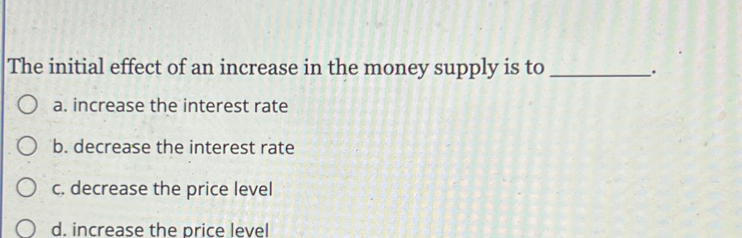 Solved The initial effect of an increase in the money supply | Chegg.com