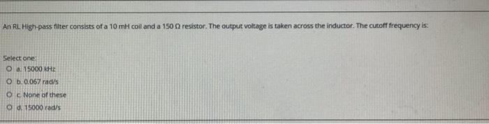 Solved An RL High-pass filter consists of a 10 ml coil and a | Chegg.com