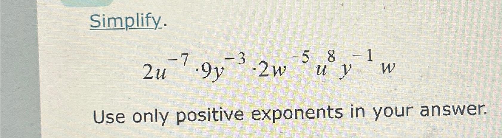 Solved Simplify.2u-7*9y-3*2w-5u8y-1wUse only positive | Chegg.com