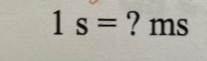Solved 1 s=? ms | Chegg.com