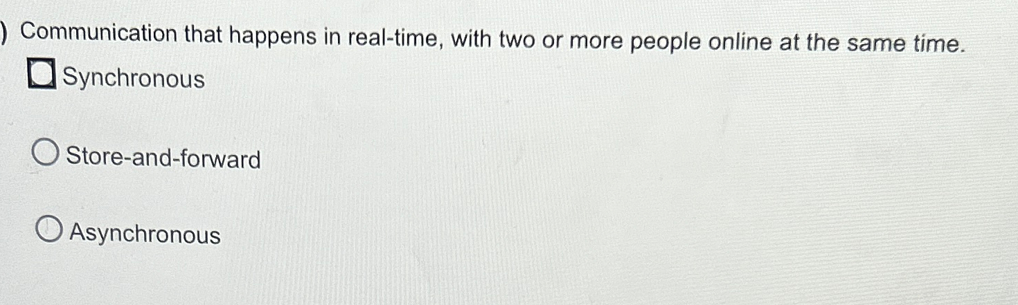 Solved Communication that happens in real-time, with two or | Chegg.com
