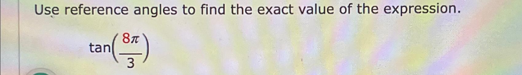 Solved Use reference angles to find the exact value of the | Chegg.com