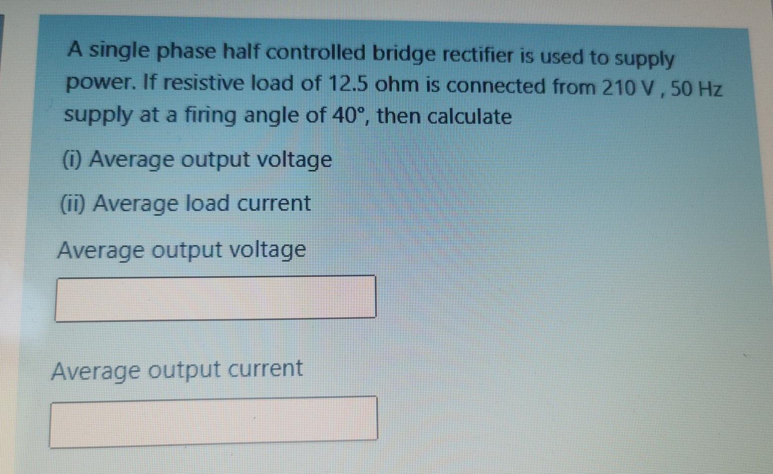 Solved A single phase half controlled bridge rectifier is | Chegg.com