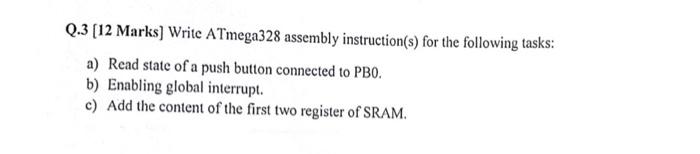 Solved Q.3 [12 Marks) Write ATmega328 assembly | Chegg.com