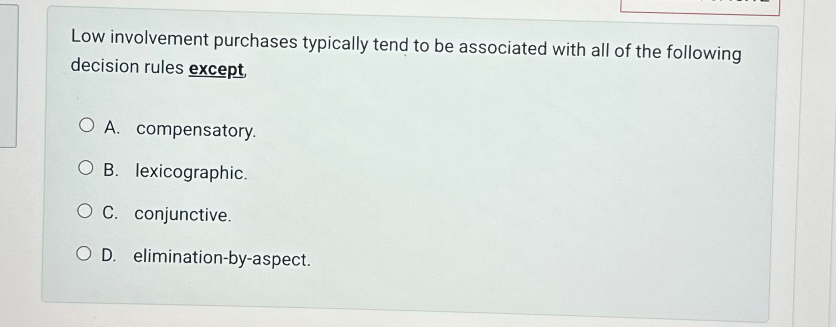Solved Low involvement purchases typically tend to be | Chegg.com