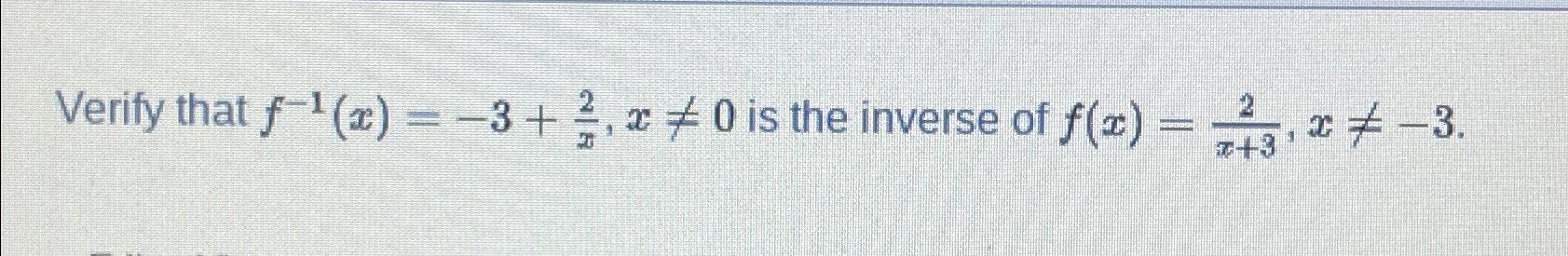 Solved Verify that f-1(x)=-3+2x,x≠0 ﻿is the inverse of | Chegg.com