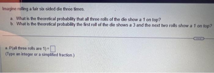 Solved Imagine rolling a fair six-sided die three times. a. | Chegg.com