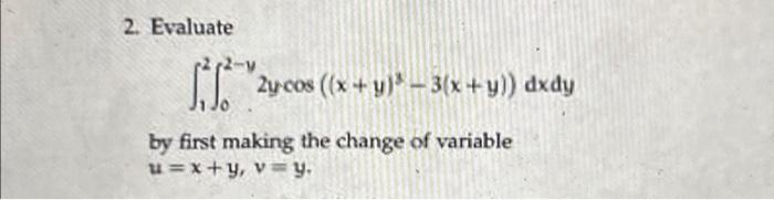 Solved 2. Evaluate f by first making the change of variable | Chegg.com